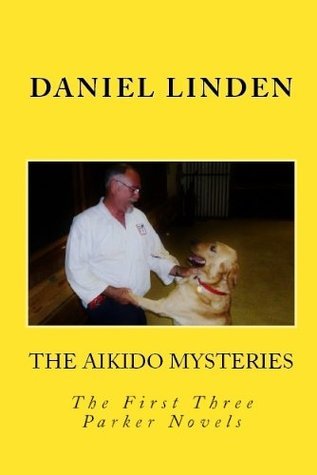 THE AIKIDO MYSTERIES: The First Three Novels by Daniel Linden | Goodreads