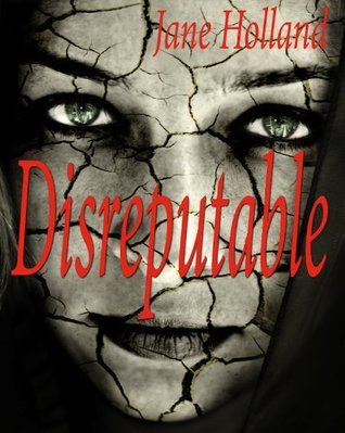 Disreputable by Jane Holland | Goodreads