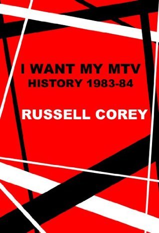 I WANT MY MTV - History 1983-84 by Russell Corey | Goodreads