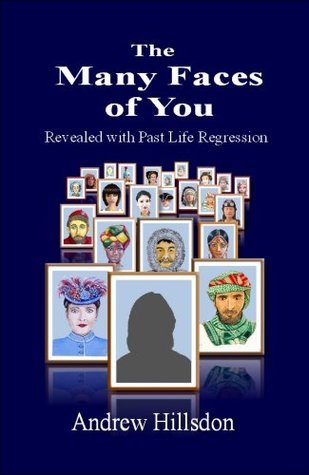 The Many Faces of You. Revealed with Past Life Regression. by Andrew ...