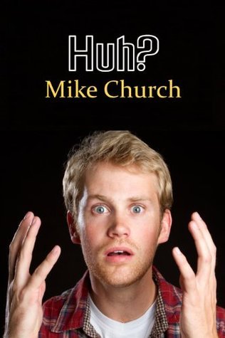 Huh? One man's journey through love and language by Mike Church | Goodreads