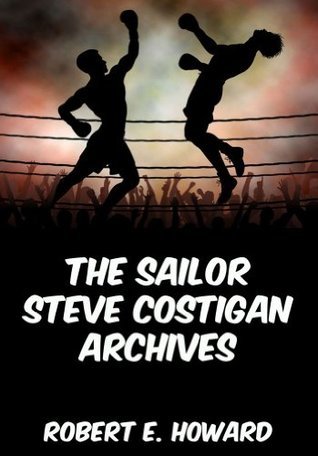 The Sailor Steve Costigan Archives by Robert E. Howard | Goodreads