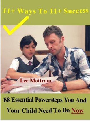 11+ Ways To 11+ Success - 88 Essential Powersteps You And Your Child ...