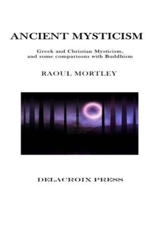 Ancient Mysticism. Greek and Christian Mysticism, and some comparisons ...
