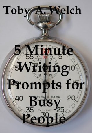 5 Minute Writing Prompts for Busy People by Toby Welch | Goodreads