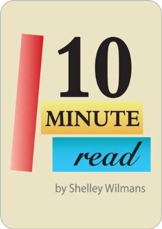 Ten Minute Read by Shelley Wilmans | Goodreads