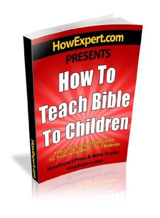 How to Teach The Bible To Children: Your Step By Step Guide To Teaching ...