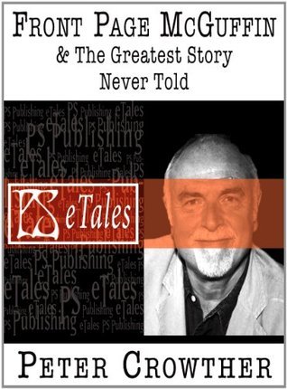 Front-Page McGuffin & The Greatest Story Never Told by Peter Crowther ...