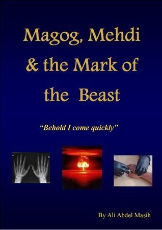 Magog, Mehdi and the Mark of the Beast: Biblical Prophecies of Christ's ...