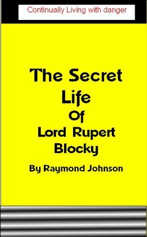 The secret life of Lord Rupert Blocky by Raymond Johnson | Goodreads