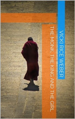 The Monk, The King and the Girl by Vicki Rice Weber | Goodreads