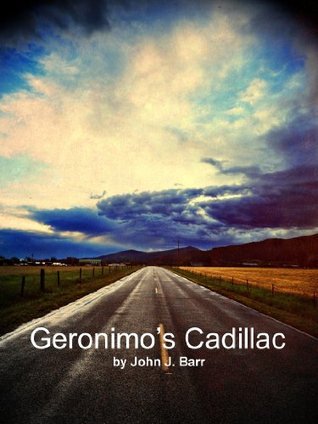 Geronimo's Cadillac by John J. Barr | Goodreads