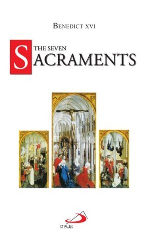 The Seven Sacraments by Pope Benedict XVI | Goodreads