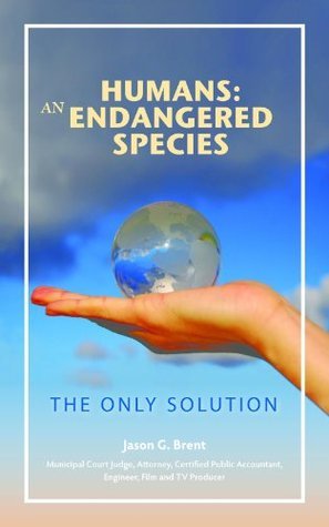 Humans: An Endangered Species by Jason Brent | Goodreads