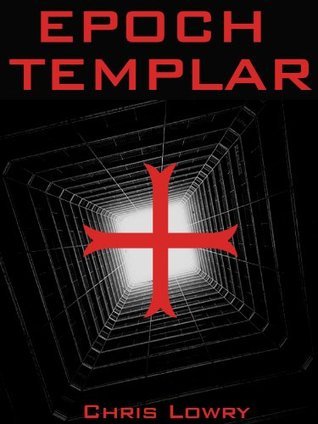 Epoch Templar (The Future Templar #1) by Chris Lowry | Goodreads