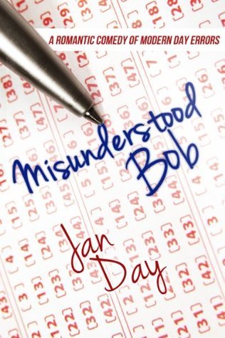 Misunderstood Bob: A Romantic Comedy of Modern Day Errors by Cassey Day ...