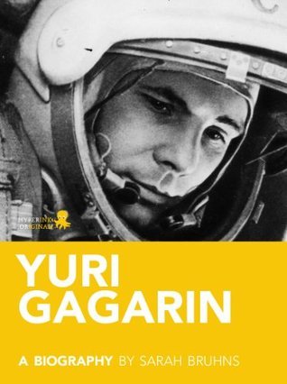 Yuri Gagarin: A Biography by Sarah Bruhns | Goodreads