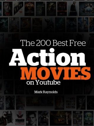 The 200 Best Free Action Movies On Youtube by Mark Raynolds | Goodreads