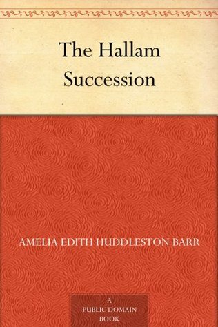 The Hallam Succession by Amelia E. Barr | Goodreads