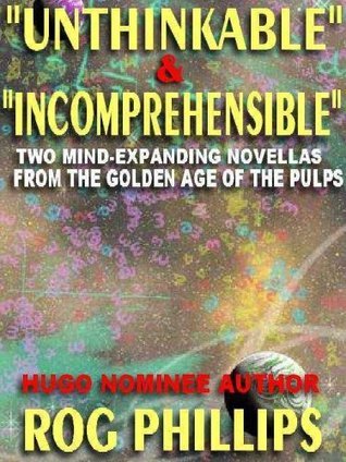 Unthinkable & Incomprehensible: Mind-Expanding Novellas from the Golden ...