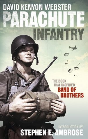 Parachute Infantry: The book that inspired Band of Brothers by David ...