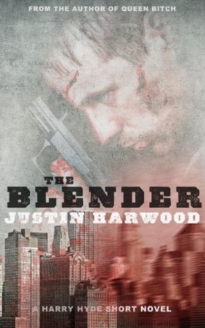 The Blender (Harry Hyde Stories) by Justin Harwood | Goodreads