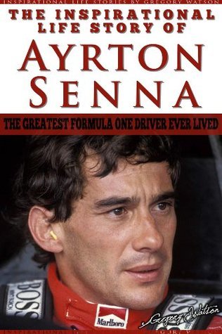 Ayrton Senna - The Inspirational Life Story Of Ayrton Senna: The ...