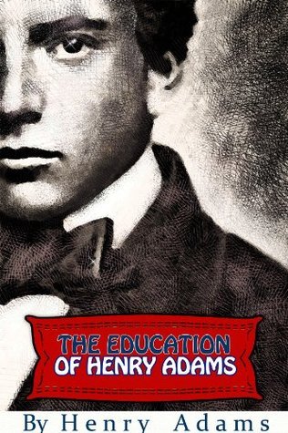 The Education of Henry Adams by Henry Adams | Goodreads