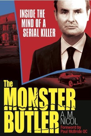 The Monster Butler: Inside the Mind of a Serial Killer by Allan Nicol ...