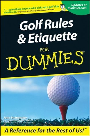 Golf Rules and Etiquette For Dummies by John Steinbreder | Goodreads