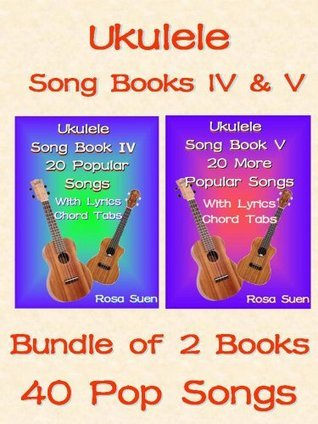 Ukulele Song Book 4 & 5 - 40 Popular Songs With Lyrics and Ukulele ...