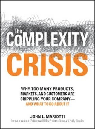 The Complexity Crisis: Why too many products, markets, and customers ...