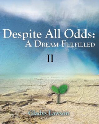 Despite All Odds: A Dream Fulfilled [Part II] by Gladys Lawson | Goodreads