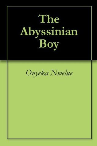 The Abyssinian Boy by Onyeka Nwelue | Goodreads