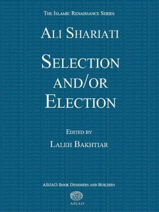 Selection and/or Election by Ali Shariati | Goodreads