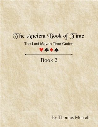 The Ancient Book of Time, the Lost Mayan Time Codes by Thomas Morrell ...