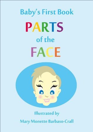 Baby's First Book - Parts of the Face by Mary Monette Barbaso-Crall ...