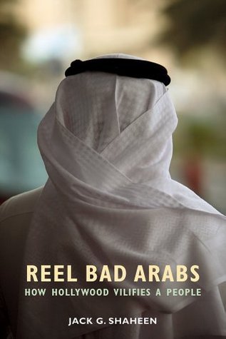 Reel Bad Arabs: How Hollywood Vilifies a People by Jack G. Shaheen ...
