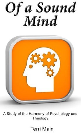 Of a Sound Mind: A Study of the Harmony between Psychology and Theology ...