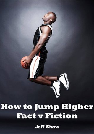 How to Jump Higher - Fact v Fiction by Jeff Shaw | Goodreads