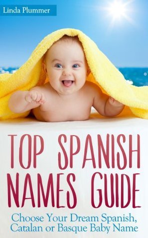 Top Spanish Names Guide: Choose Your Dream Spanish, Catalan or Basque ...