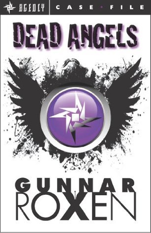 Dead Angels (Agency Case Files) by Gunnar Roxen | Goodreads