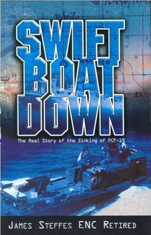 Swift Boat Down: The Real Story of the Sinking of PCF-19 by James ...