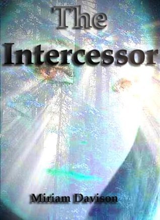 The Intercessor by Miriam Davison | Goodreads