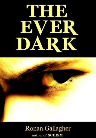 The Ever Dark by Ronan Gallagher | Goodreads