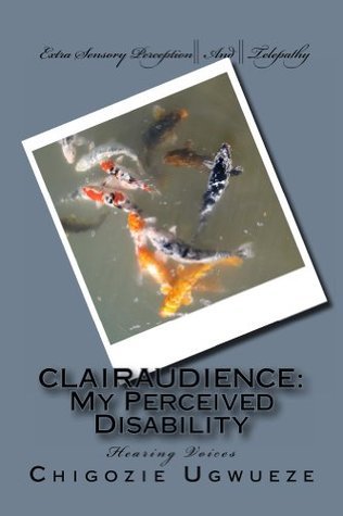 CLAIRAUDIENCE: My Perceived Disability by Chigozie Ugwueze | Goodreads