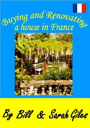 Buying & Renovating a House in France; Living the Dream; With over 650 ...