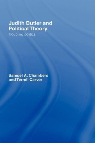 Judith Butler and Political Theory: Troubling Politics by Samuel A ...
