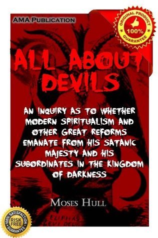 All About Devils Or An Inquiry As To Whether Modern Spiritualism And ...