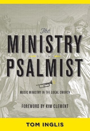 The Ministry of the Psalmist by Tom Inglis | Goodreads